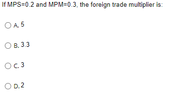 Solved If MPS=0.2 and MPM=0.3, the foreign trade multiplier | Chegg.com