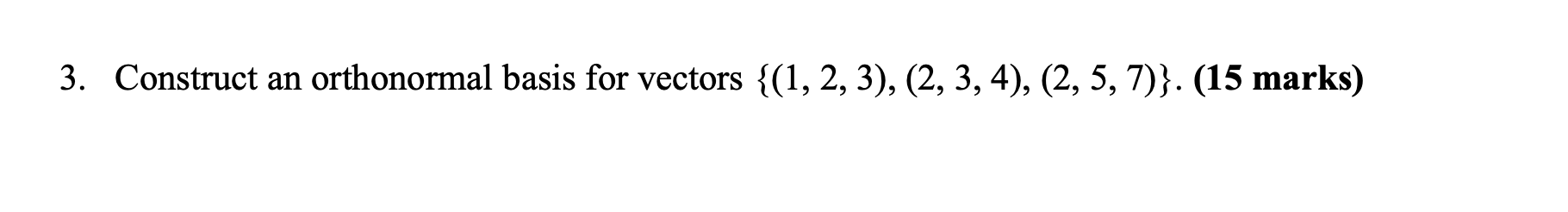 Solved 3. Construct an orthonormal basis for vectors {(1, 2, | Chegg.com