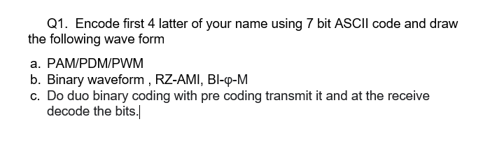 Q1. Encode first 4 latter of your name using 7 bit | Chegg.com