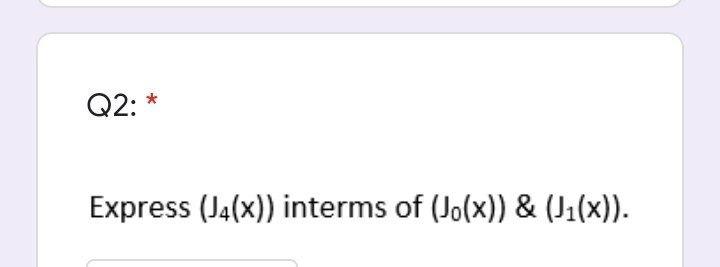 Solved Q2: * Express (J4(x)) interms of (Jo(x)) & (J1(x)). | Chegg.com