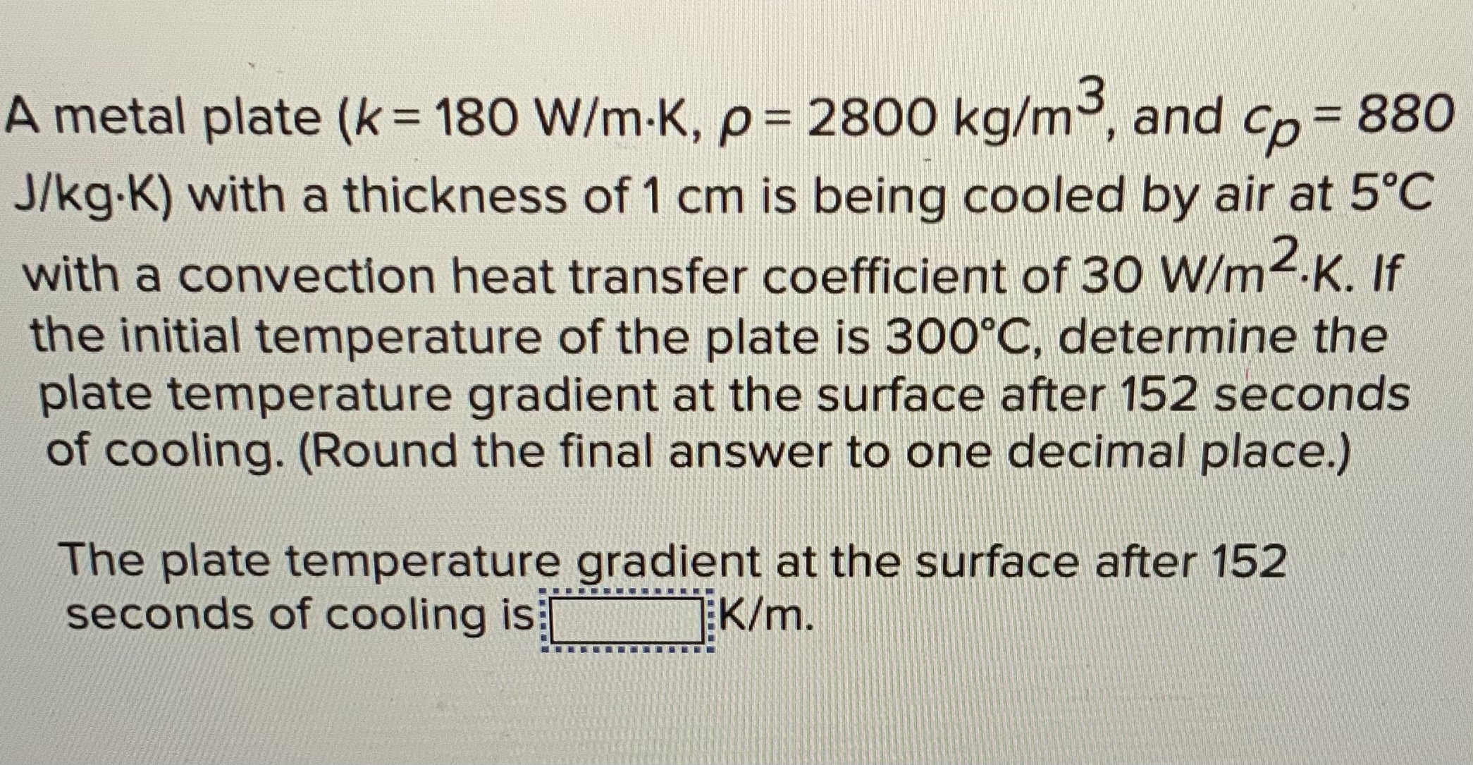 Solved A metal plate (k=180 W/m⋅K,ρ=2800 kg/m3, and cp=880 | Chegg.com