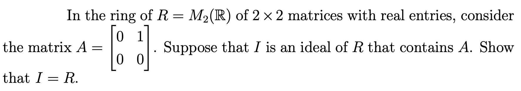 Solved In the ring of R=M2(R) of 2×2 matrices with real | Chegg.com