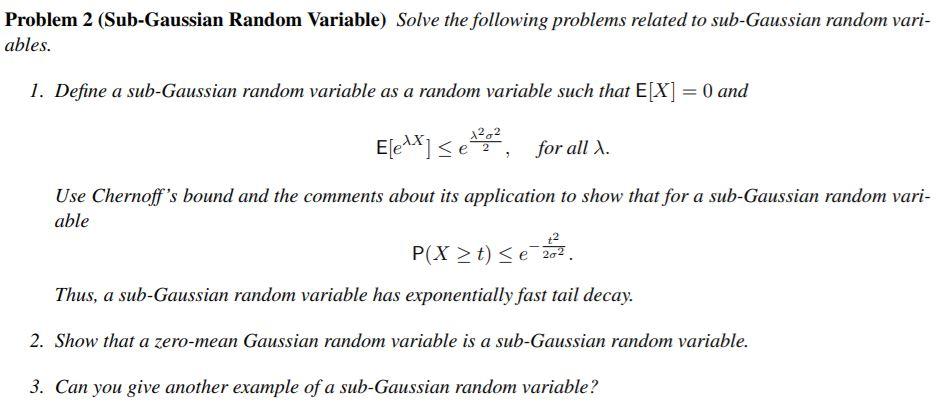 Solved Problem 2 (Sub-Gaussian Random Variable) Solve the | Chegg.com
