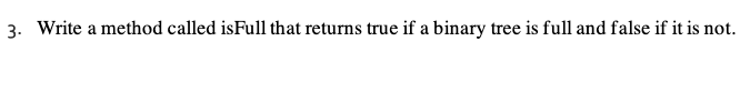 Solved 3. Write a method called is Full that returns true if | Chegg.com