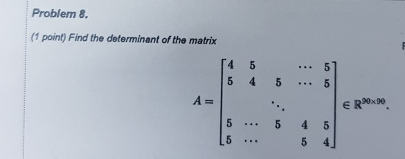Solved Problem 8 (1 point) Find the determinant of the | Chegg.com