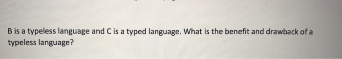 Solved B Is A Typeless Language And C Is A Typed Language