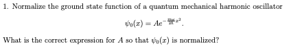 Solved 1. Normalize the ground state function of a quantum | Chegg.com