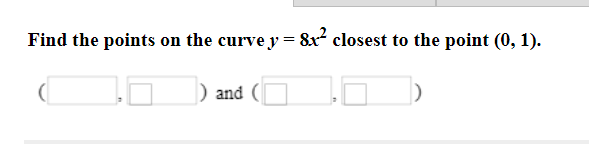 Solved Find the points on the curve y = 8x2 closest to the | Chegg.com