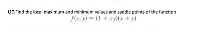 Solved Q7. Find the local maximum and minimum values and | Chegg.com