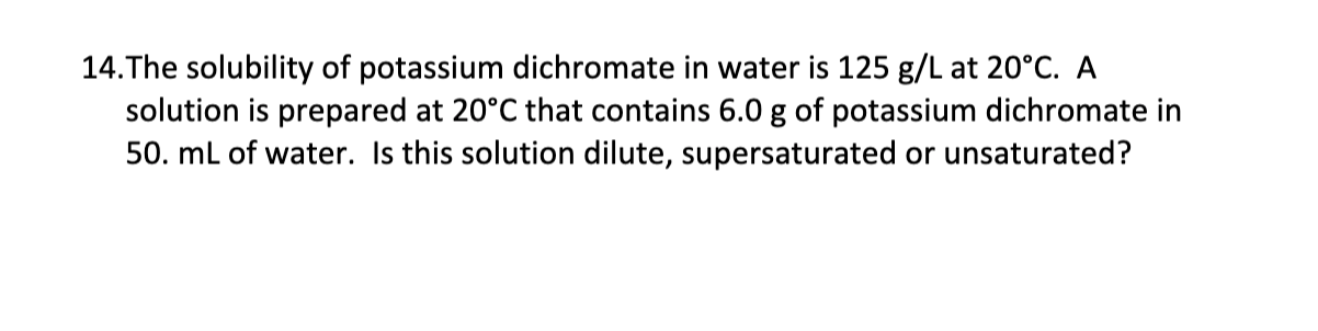 Solved 14.The solubility of potassium dichromate in water is | Chegg.com