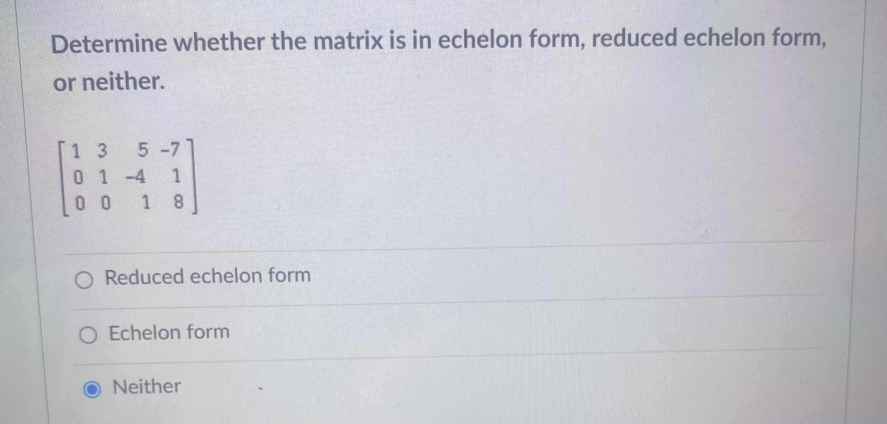Solved Determine whether the matrix is in echelon form, | Chegg.com