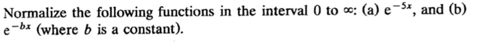 Solved Normalize the following functions in the interval 0 | Chegg.com