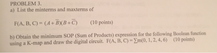Solved PROBLEM 3 a) List the minterms and maxterms of F(A, | Chegg.com