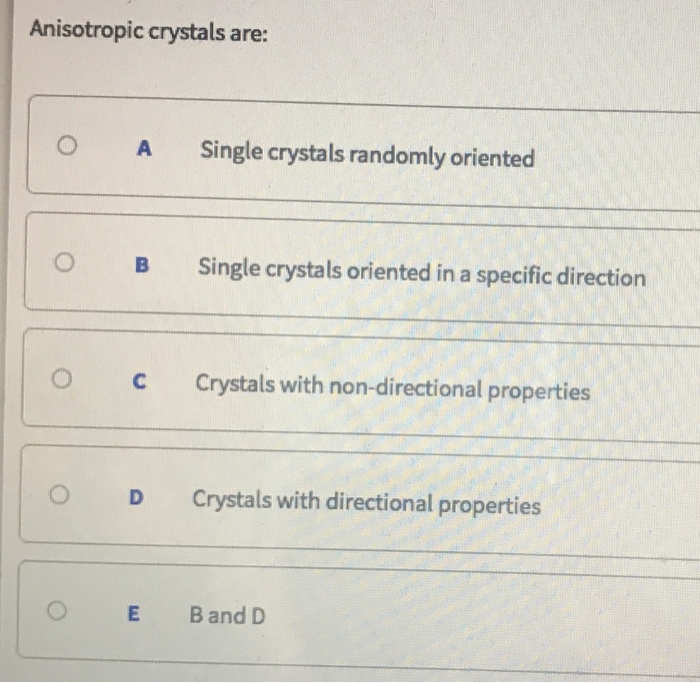 Solved Anisotropic crystals are: A Single crystals randomly | Chegg.com