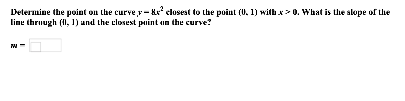 Solved Determine the point on the curve y = 8x2 closest to | Chegg.com