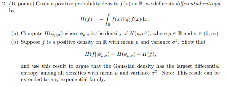 Solved H(f)=−∫Rf(x)logf(x)dx. (a) Compute H(ϕμ,σ) where ϕμ,σ | Chegg.com