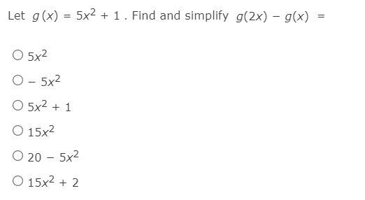 Solved Let g(x) = 5x2 + 1. Find and simplify g(2x) - g(x) = | Chegg.com