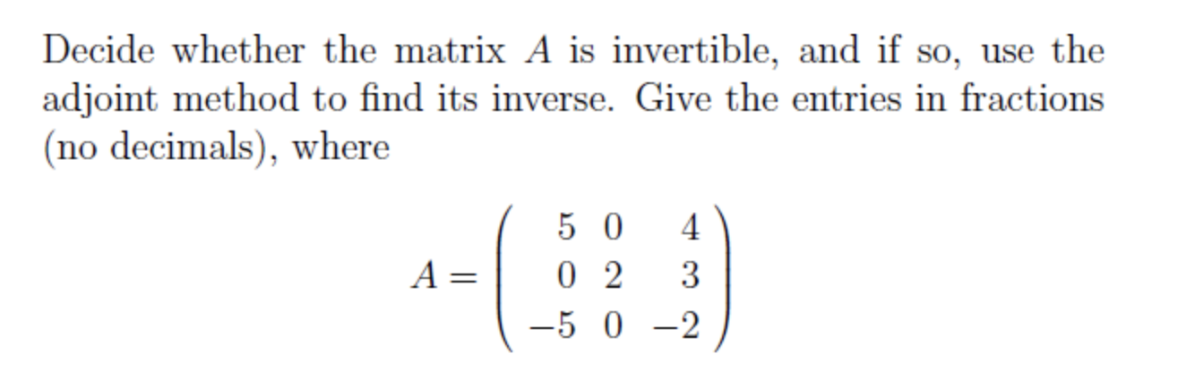 Solved Decide whether the matrix A is invertible, and if so, | Chegg.com
