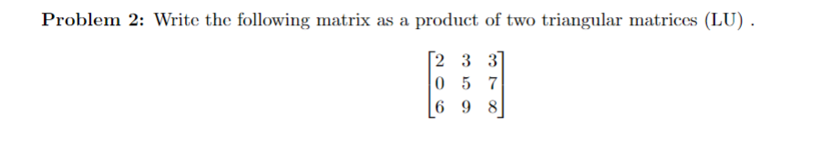 Solved Problem 2: Write the following matrix as a product of | Chegg.com