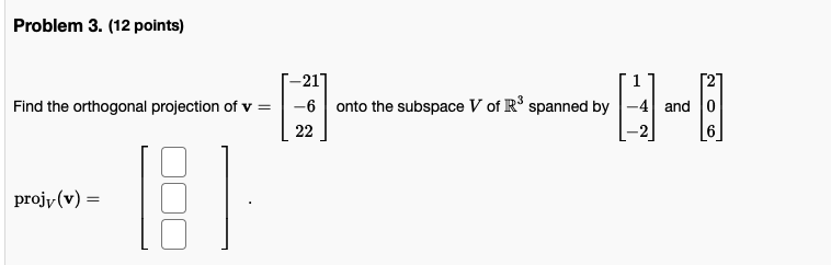 Solved Problem 3. (12 points) Find the orthogonal projection | Chegg.com