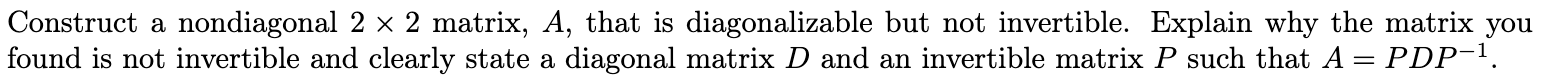 Solved Construct a nondiagonal 2×2 matrix, A, that is | Chegg.com