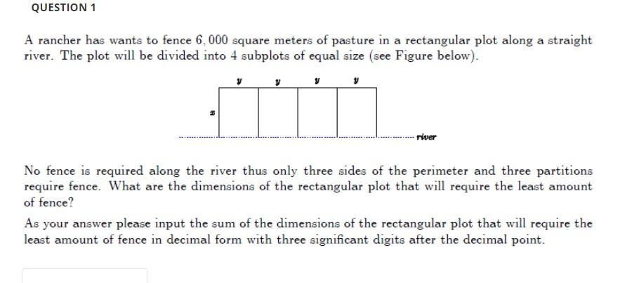 Solved QUESTION 1 A rancher has wants to fence 6,000 square | Chegg.com