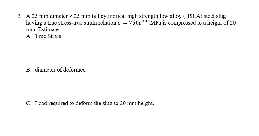 Solved 2. A 25 mm dimeter ×25 mm tall cylindrical high | Chegg.com