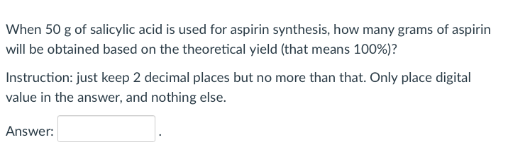 Solved When 50 g of salicylic acid is used for aspirin | Chegg.com