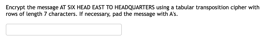 Solved Encrypt the message AT SIX HEAD EAST TO HEADQUARTERS | Chegg.com