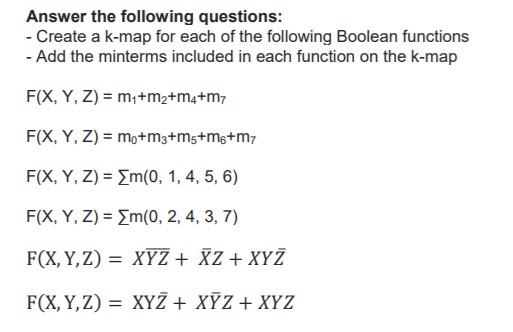Solved Answer the following questions: - Create a k-map for | Chegg.com