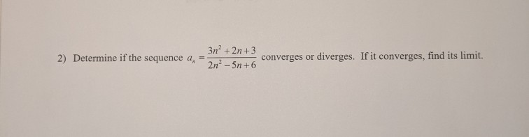Solved 2) Determine if the sequence a, 3n2 +2n + 3 2_5n+6 | Chegg.com