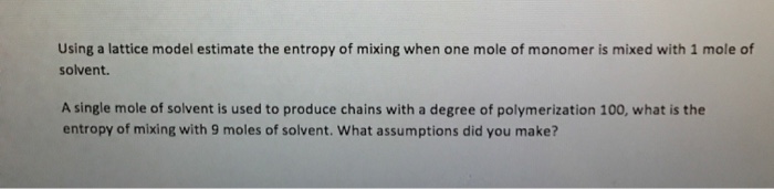 Solved Using a lattice model estimate the entropy of mixing | Chegg.com