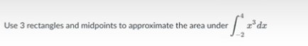 Solved Use 3 ﻿rectangles and midpoints to approximate the | Chegg.com