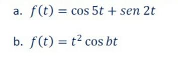 Solved a. f(t) = cos 5t + sen 2t b. f(t) = t? cos bt | Chegg.com