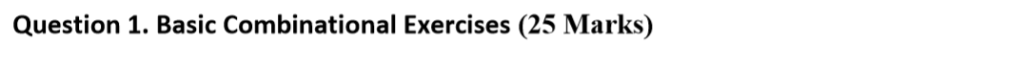 Solved Question 1. Basic Combinational Exercises (25 Marks) | Chegg.com