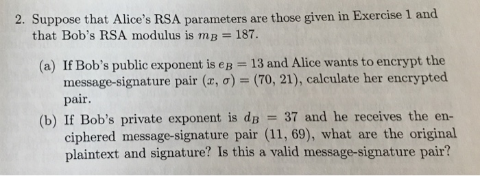 Solved 2. Suppose that Alice's RSA parameters are those | Chegg.com Solved 2. Suppose that Alice's RSA parameters are those | Chegg.com
