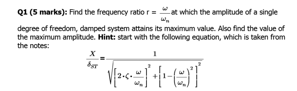 Solved Q1 (5 marks): Find the frequency ratio r=ωnω at which | Chegg.com