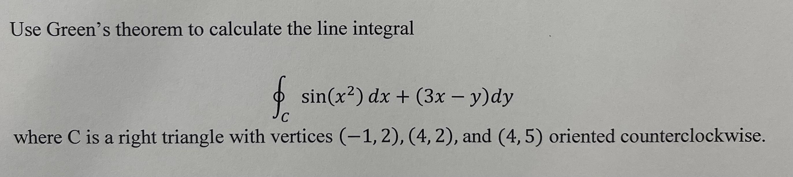 Solved Use Green's theorem to calculate the line integral | Chegg.com