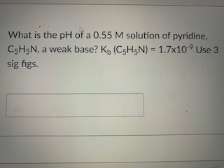 Solved What is the pH of a 0.55 M solution of pyridine, | Chegg.com