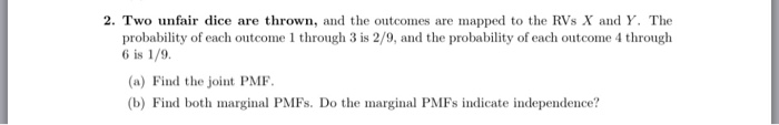 Solved 2. Two unfair dice are thrown, and the outcomes are | Chegg.com