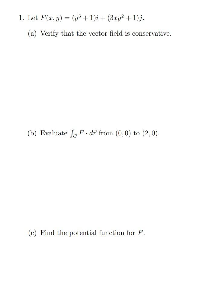 Solved 1. Let F(x,y)=(y3+1)i+(3xy2+1)j. (a) Verify that the | Chegg.com