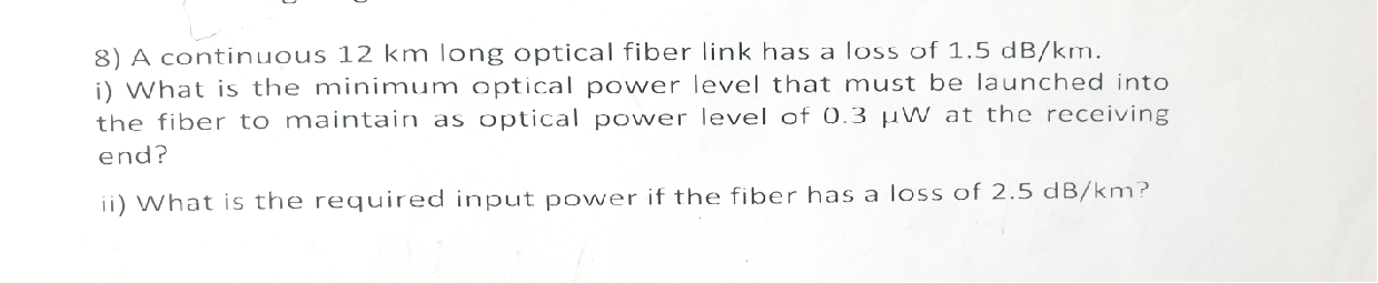 Solved 8) A continuous 12 km long optical fiber link has a | Chegg.com