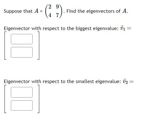 Solved Suppose that A=(2497). Find the eigenvectors of A. | Chegg.com