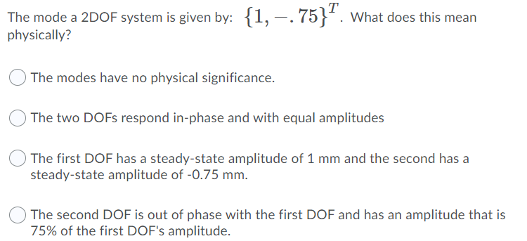 Solved The mode a 2DOF system is given by: {1, -. 75}?! What | Chegg.com