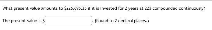 Solved What present value amounts to $226,695.25 if it is | Chegg.com