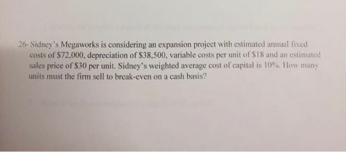 Solved 26- Sidney's Megaworks is considering an expansion | Chegg.com