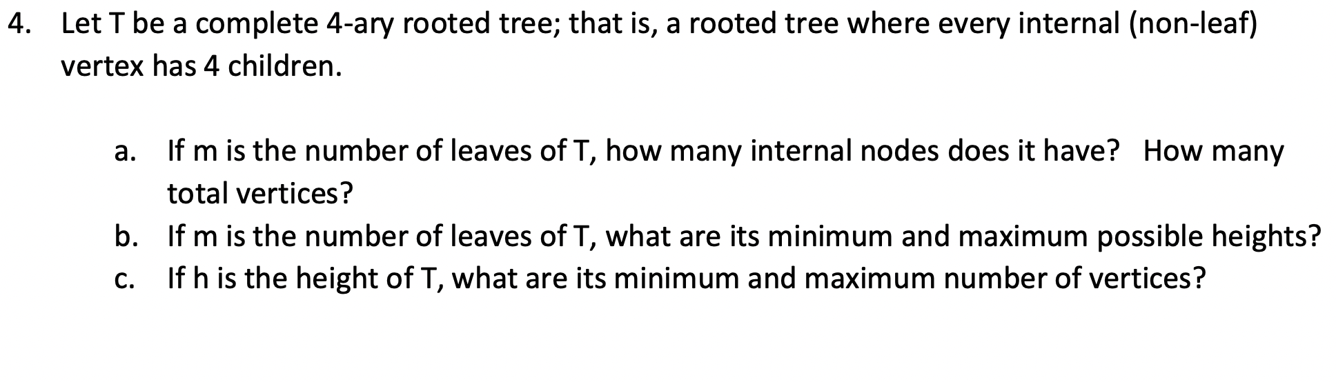 Solved Let T be a complete 4-ary rooted tree; that is, a | Chegg.com