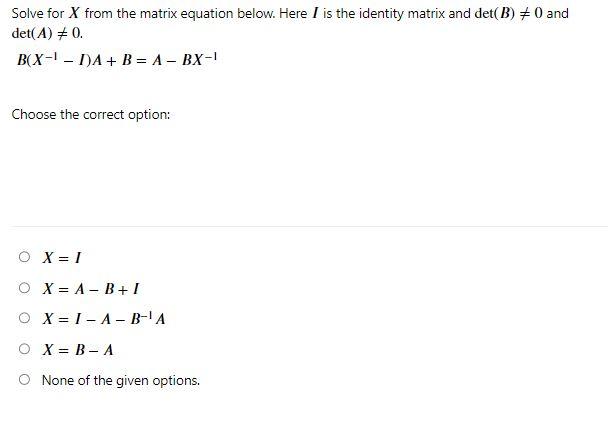 Solve for X from the matrix equation below. Here I is | Chegg.com