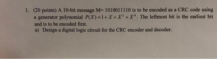 Solved 1. (20 points) A 10-bit message M- 1010011110 is to | Chegg.com