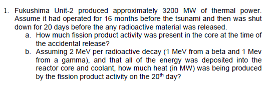 Solved 1. Fukushima Unit-2 produced approximately 3200 MW of | Chegg.com